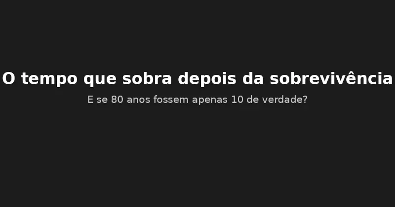 O tempo que sobra depois da sobrevivência - EhJapa